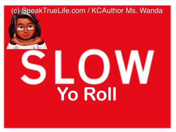 Slow Yo Roll – Speak True Life